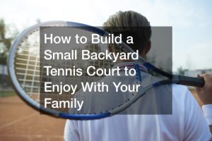How to Build a Small Backyard Tennis Court to Enjoy With Your Family ...